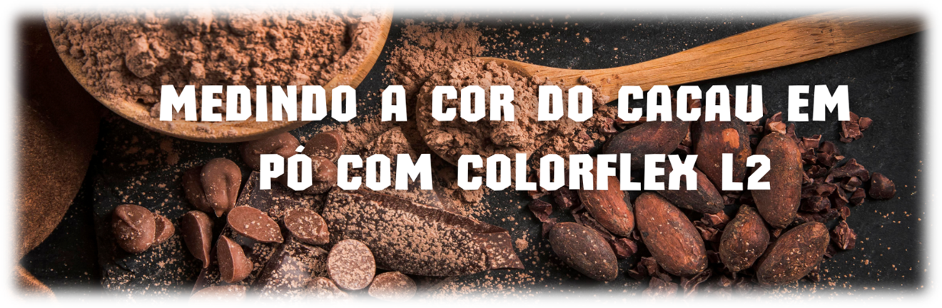 MEDIÇÃO DE COR CACAU EM PÓ COM O COLORFLEX L2 - Extralab Brasil
